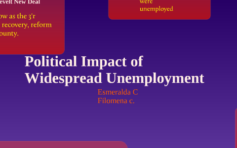 Political Impact of Widespread Unemployment by esmeralda chicas on Prezi