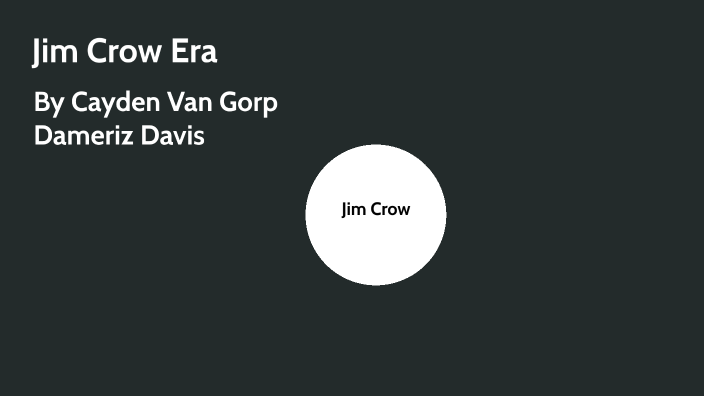 Jim Crow Era by Cayden Van Gorp on Prezi