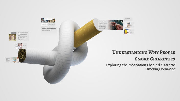 Understanding Why People Smoke Cigarettes by Johnrhyne Espineli on Prezi