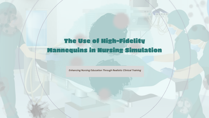 The Use of High-Fidelity Mannequins in Nursing Simulation by mariam ...