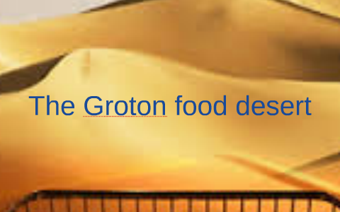the Groton food desert by william batzer on Prezi