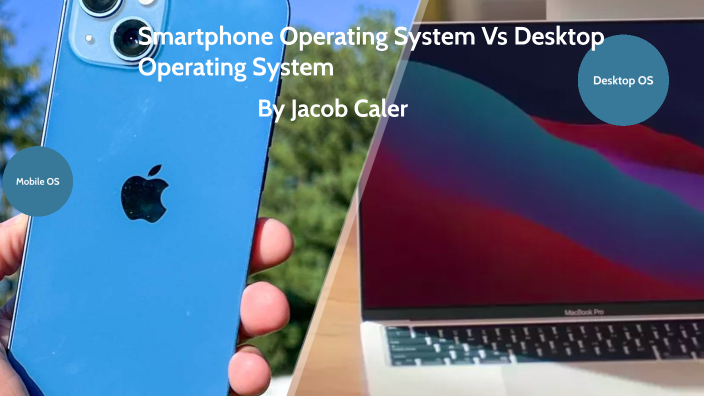 Smartphone Operatings Systems Vs Desktop Operating Systems by jake ...