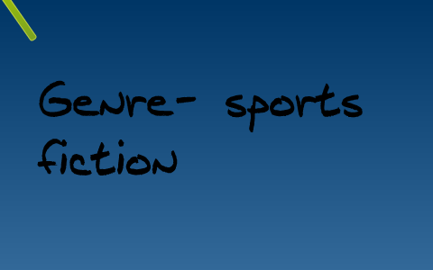 genre- sports fiction by will undershute on Prezi