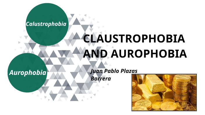 claustrophobia and aurophobia Juan Pablo Plazas Barrera. by Juan Pablo ...
