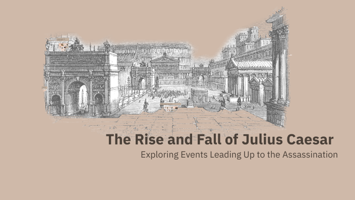 The Rise and Fall of Julius Caesar by Tom Herndon on Prezi