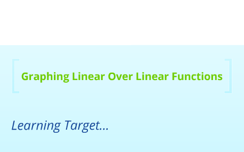 Unit 3: Graphing Linear Over Linear Functions by Stephen McCormick on Prezi