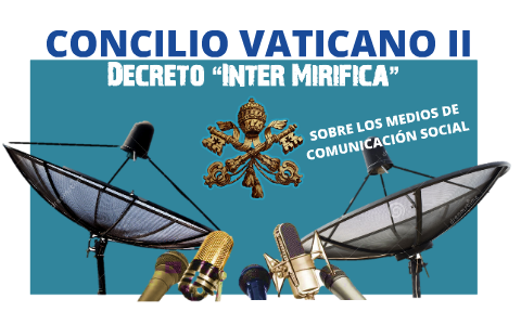 DECRETO "INTER MIRIFICA" by Benito Requejo on Prezi