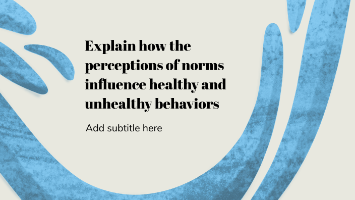 Explain how the perceptions of norms influence healthy and unhealthy ...