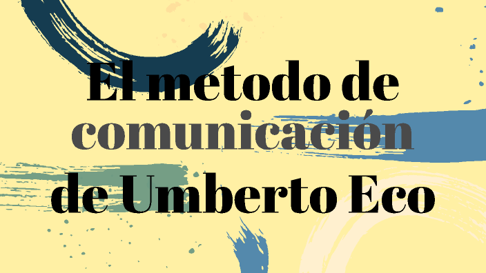 método de comunicación de Umberto Eco by Alexa Ramírez on Prezi