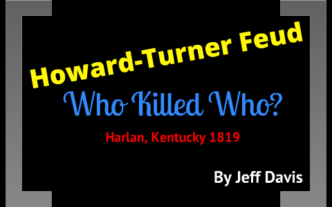 Howard-Turner Feud by jeff davis on Prezi