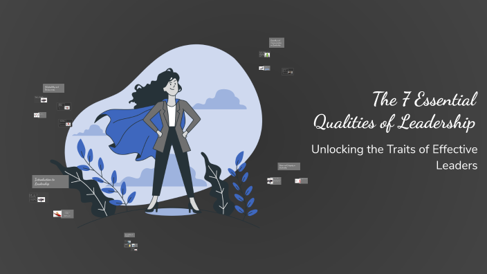 The 7 Essential Qualities of Leadership by liam jones on Prezi