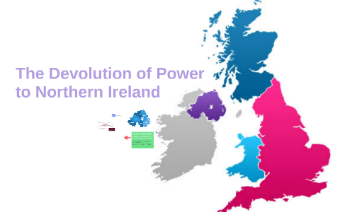 The Devolution of Power to Northern Ireland by Alanna Toner on Prezi