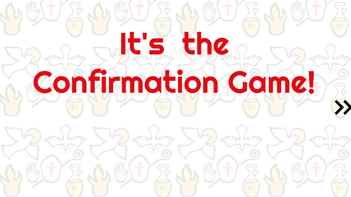 The Confirmation Game by Kimberly Abadir on Prezi