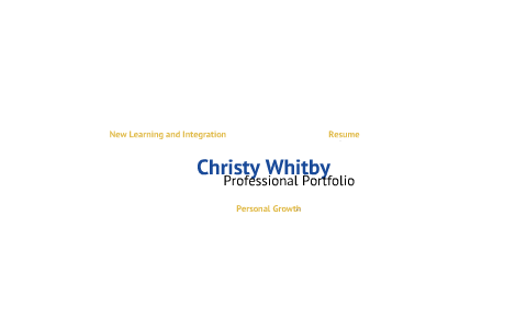 Christy Whitby - Professional Portfolio by Christy Whitby on Prezi
