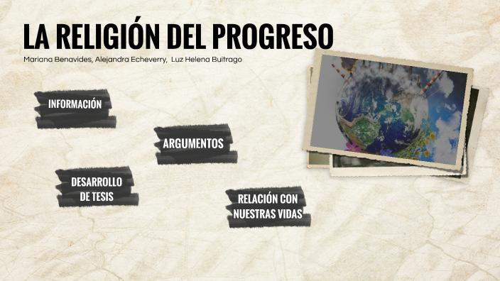 La Religión del Progreso-Español by MARIANA BENAVIDES RUIZ on Prezi