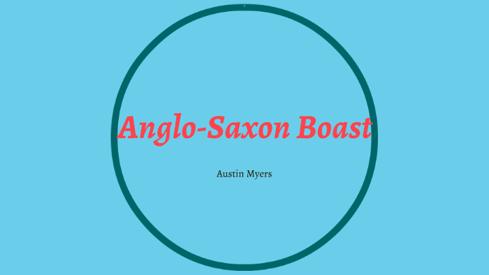 Anglo-Saxon Boast by Austin Myers on Prezi