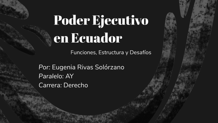 El Poder Ejecutivo en Ecuador by María Eugenia R. S. on Prezi
