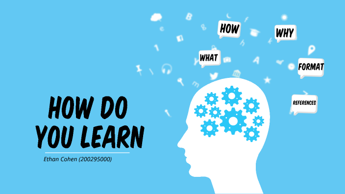 How Do You Learn by Ethan Cohen on Prezi