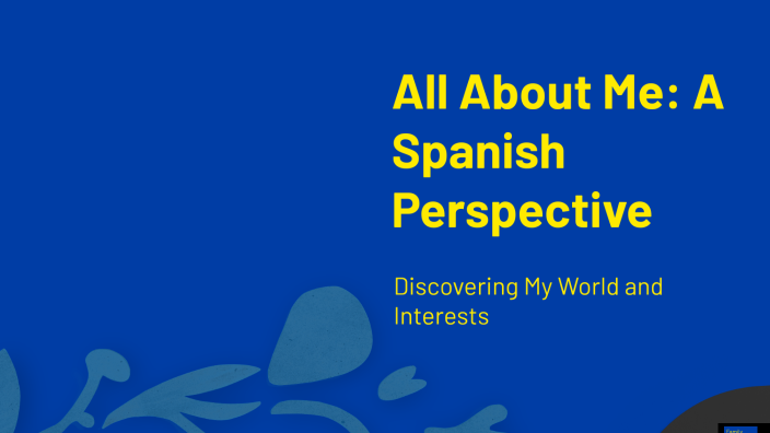 All About Me: A Spanish Perspective by Nathan Gurevich-Braginsky on Prezi