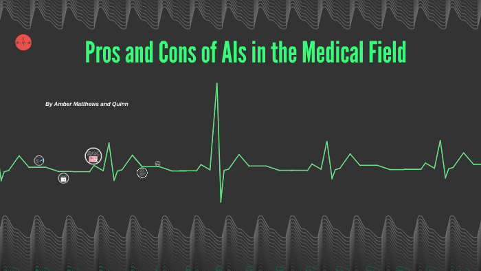 Pros and Cons of AIs in the Medical Field by Amber Matthews on Prezi