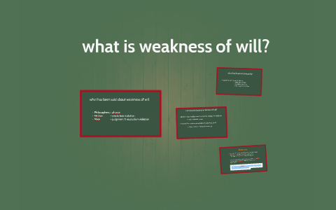 what is weakness of will? by Jinmin Jeon on Prezi
