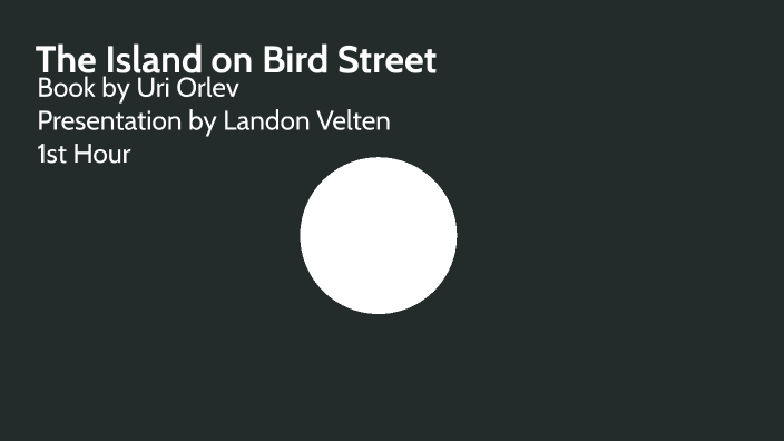The Island on Bird Street by Landon Velten on Prezi