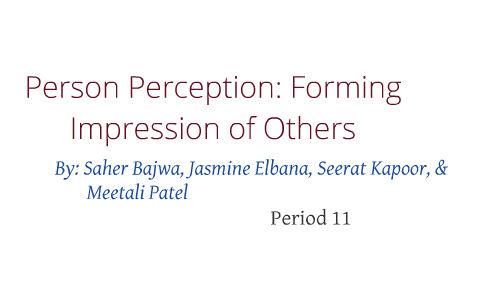 Person Perception: Forming impressions of others by jasmine elbana on Prezi