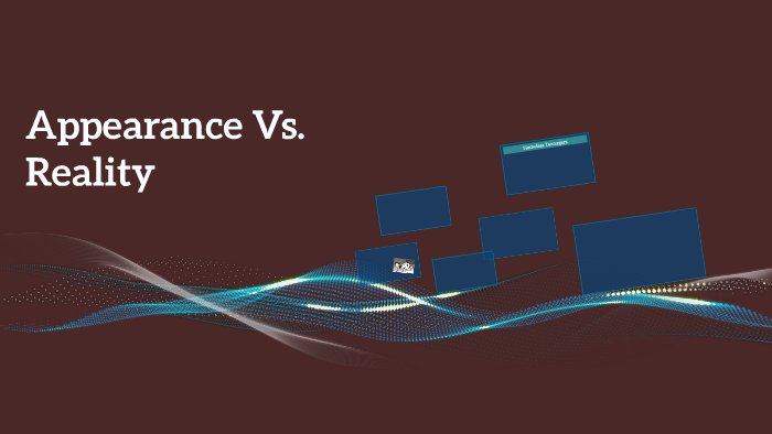 Appearance Vs. Reality by cassidy chavez