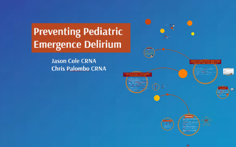 Avoiding Pediatric Emergence Delirium by Jason Cole on Prezi