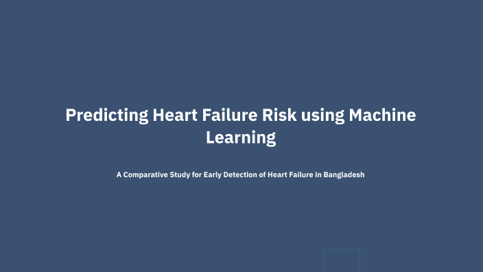 Predicting Heart Failure Risk using Machine Learning by Md.Habibur Rahman on Prezi