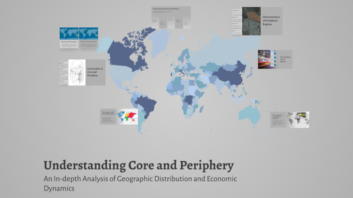Understanding Core and Periphery by alice mann on Prezi