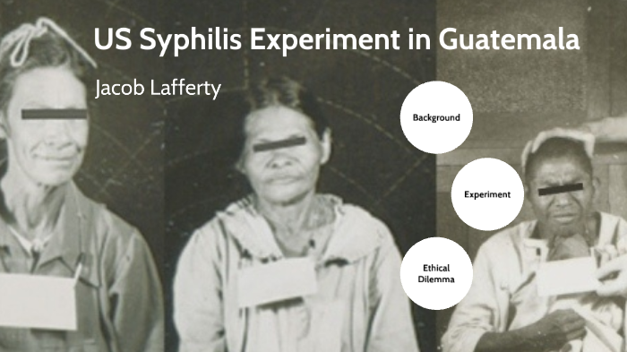 US Syphilis Experiments in Guatemala by Jacob Lafferty on Prezi