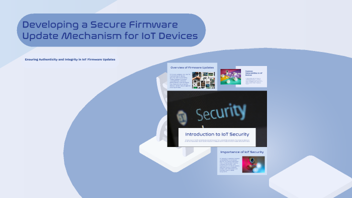 Developing a Secure Firmware Update Mechanism for IoT Devices by Kaif Dhafrani on Prezi