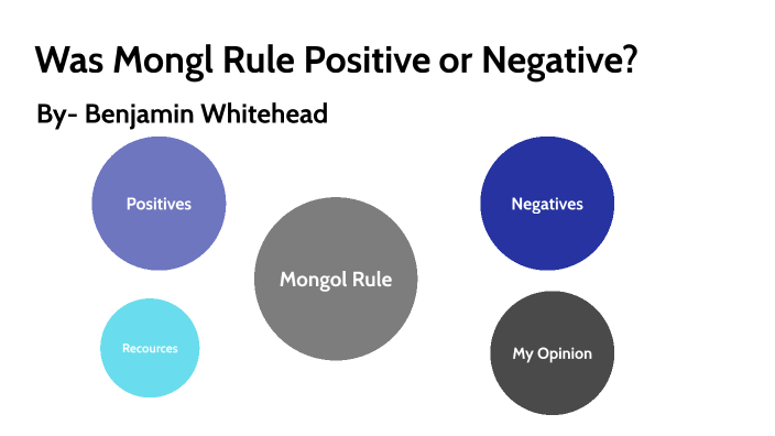 Mongol rule was it positive or negative by Benjamin Whitehead on Prezi