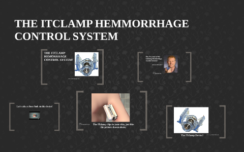THE ITCLAMP HEMMORRHAGE CONTROL SYSTEM by DALEN AN on Prezi