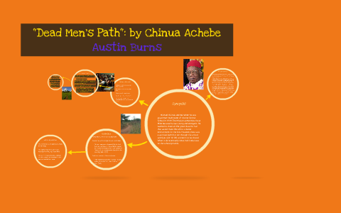 Dead Men's Path: by Chinua Achebe by Austin Burns on Prezi