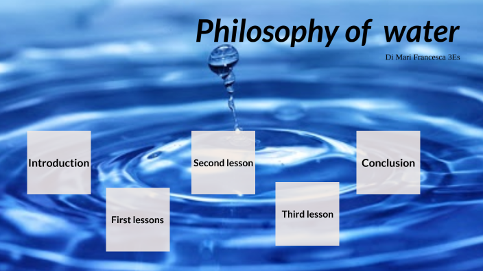 philosophy of water by Francesca Di Mari on Prezi
