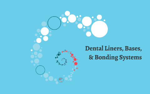 Dental Liners, Bases, & Bonding Systems by joseph naranjo on Prezi