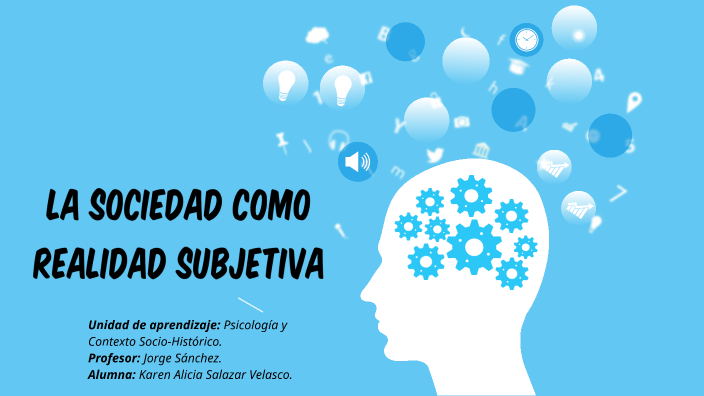 La sociedad como realidad subjetiva by Karen Salazar on Prezi