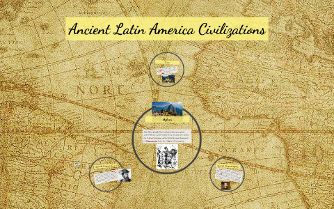 Ancient Latin America Civilizations by Mashiyat Islam on Prezi