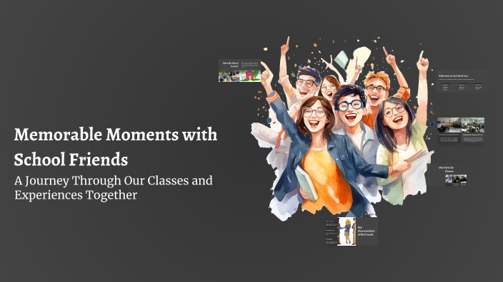 Memorable Moments with School Friends by Adam Konopa on Prezi