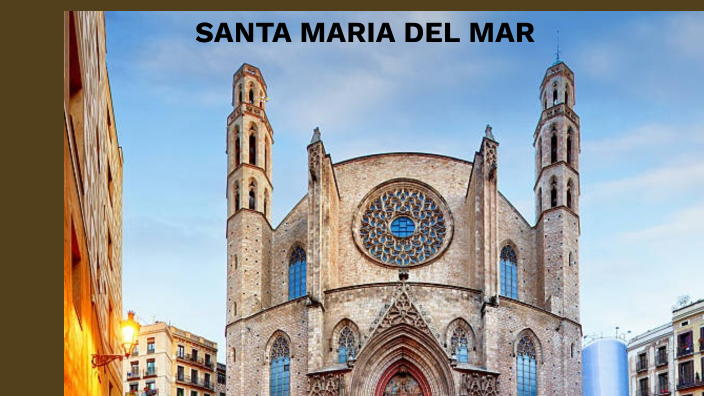 Santa Maria del Mar by Sandra Serrano Gual on Prezi