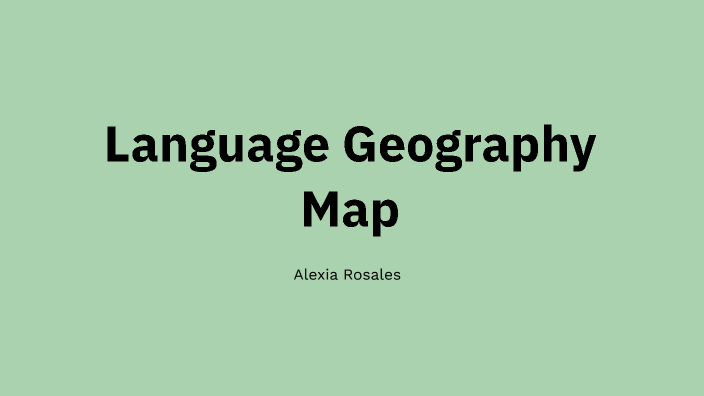 Language Geography Map by Alexia Rosales on Prezi