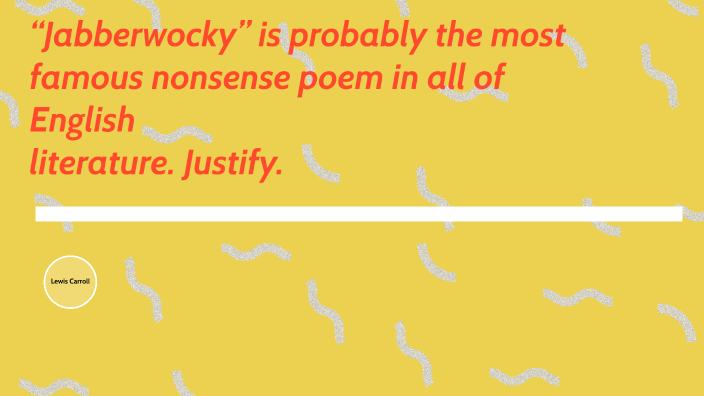 “Jabberwocky” is probably the most famous nonsense poem in all of ...