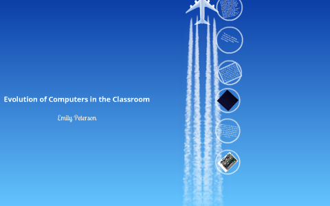 Evolution of Computers in the Classroom by Emily Peterson on Prezi