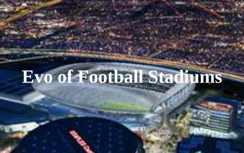 Evolution of Football Stadiums by Ryan Chism on Prezi