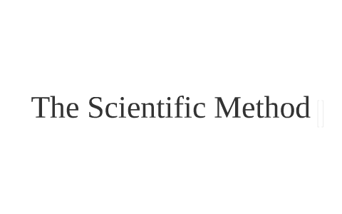 The Scientific Method by Ellie Hodges on Prezi