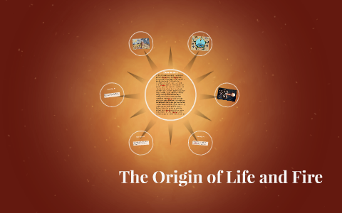 The Origin of Life and Fire by Leah Witt on Prezi