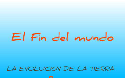 El fin del mundo by GELASIO REYES on Prezi