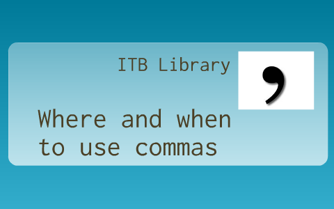 ITB Library study guide: understanding commas by ITB Library on Prezi